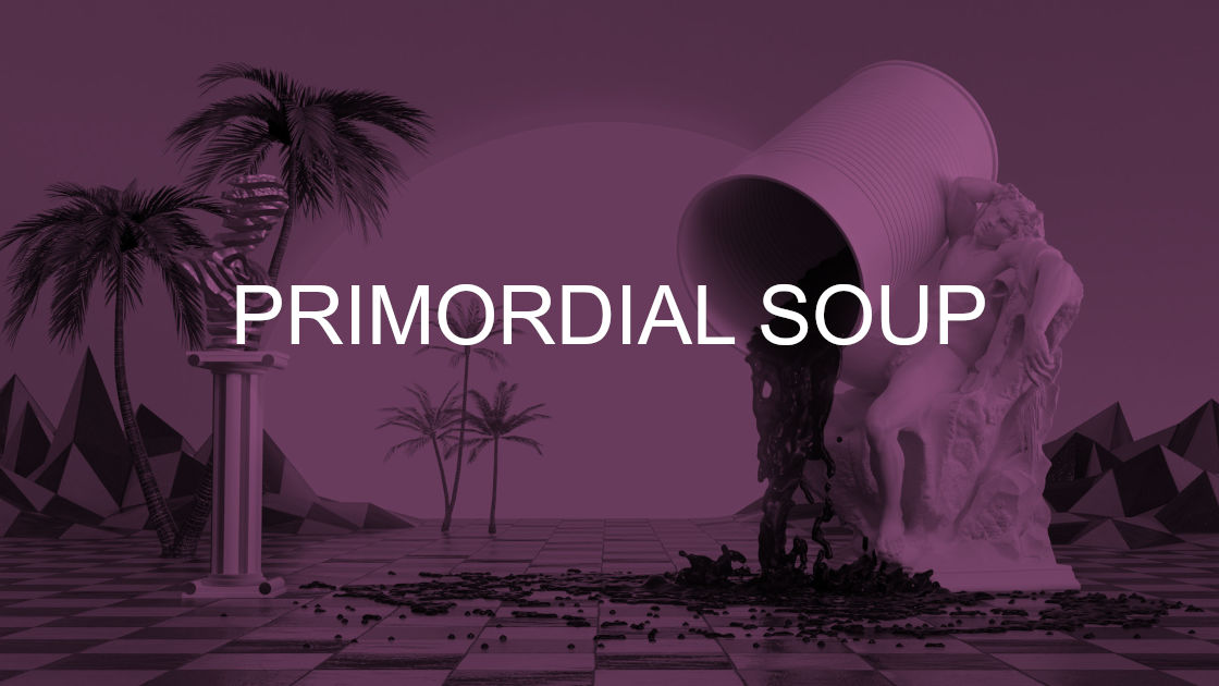 Home - Primordial Soup